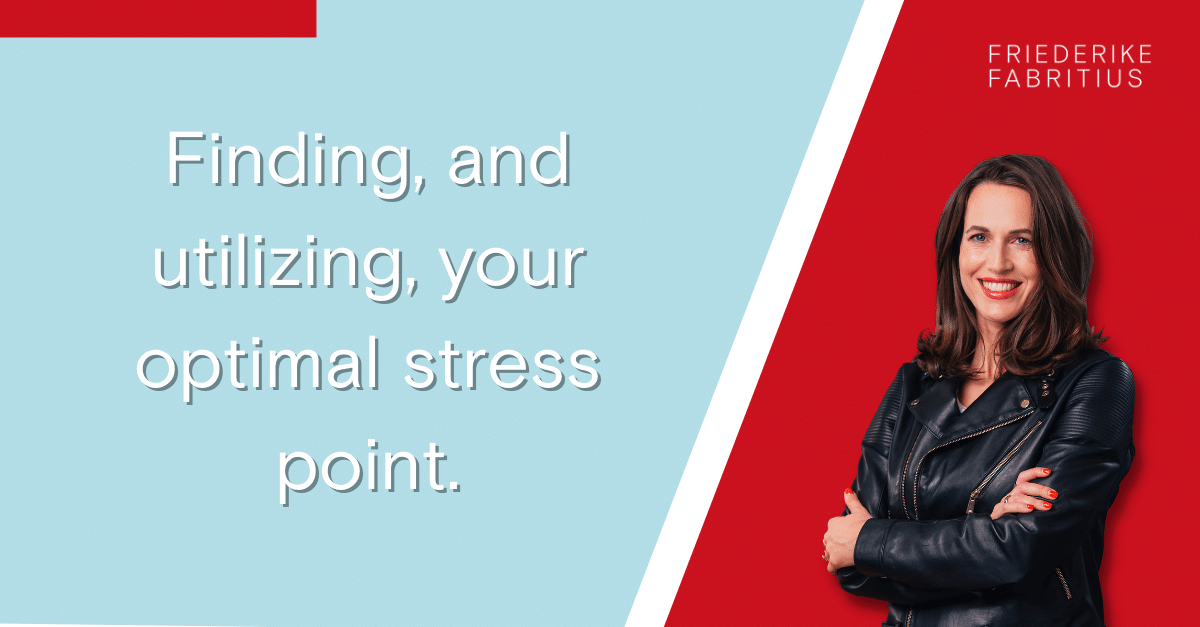 Finding, and Utilizing, Your Optimal Stress Point – Friederike Fabritius