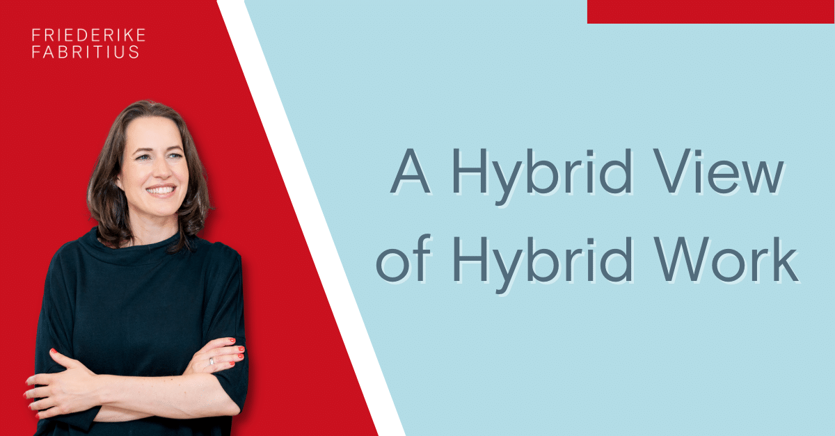 A Hybrid View of Hybrid Work – Friederike Fabritius